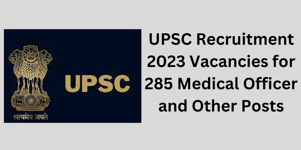 UPSC Recruitment 2023 Vacancies For 285 Medical Officer And Other Posts - Alljobview